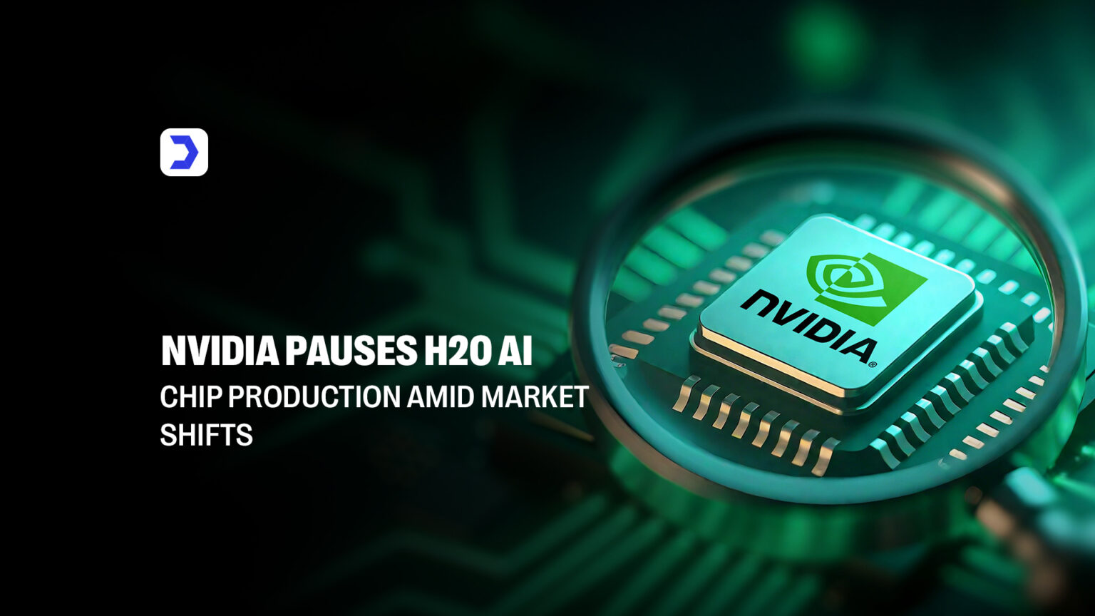 Nvidia Pauses H20 AI Chip Production Amid Market Shifts