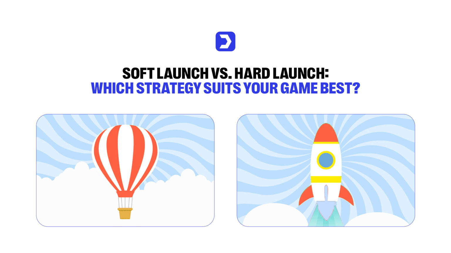 Soft Launch vs. Hard Launch: Which Strategy Suits Your Game Best?